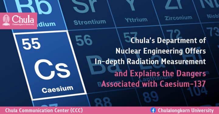 Chula Explains the Dangers Associated with Caesium-137 – Chulalongkorn ...
