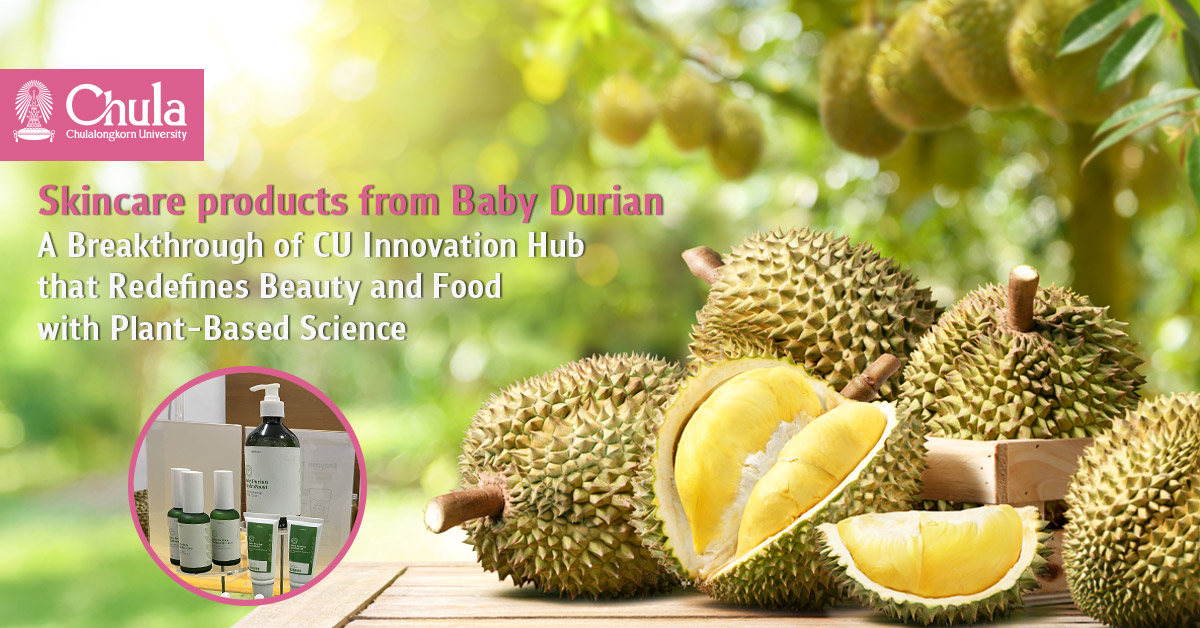 Baby Durian Skincare, Anyone?—A Chula Breakthrough in Beauty ...