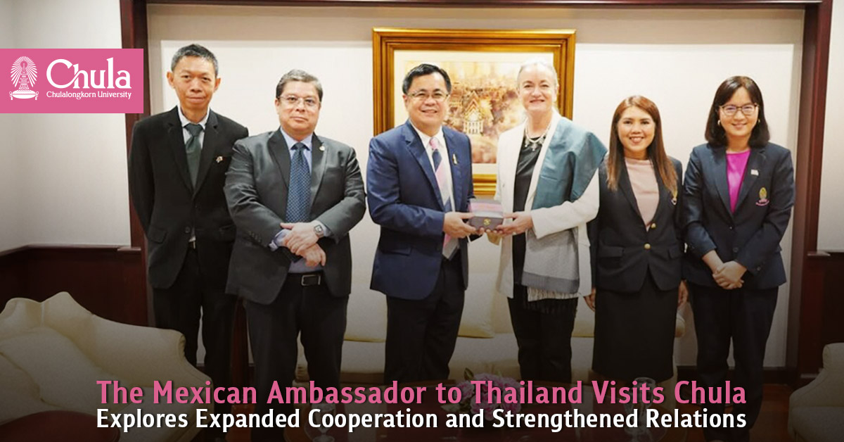 Chula Welcomes the Mexican Ambassador to Thailand – Chulalongkorn ...